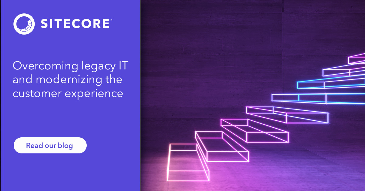 Overcoming legacy IT and modernizing the customer experience | Sitecore ...