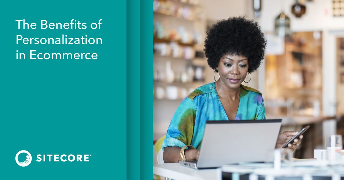 The Benefits of Personalization in Ecommerce | Sitecore